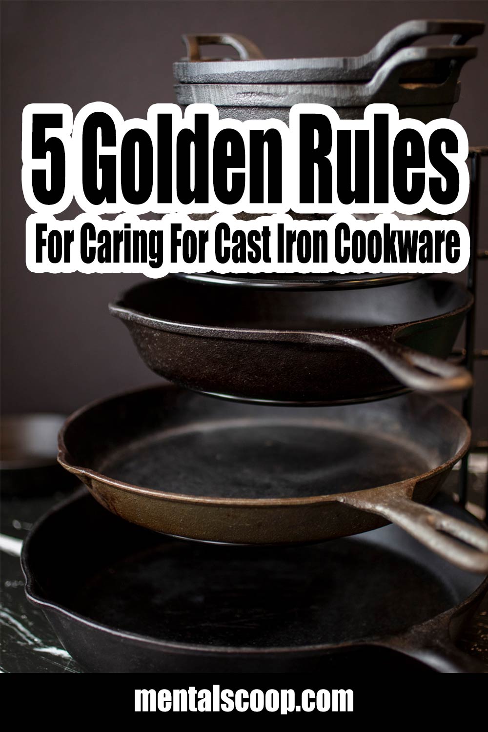 5 Golden Rules For Caring For Cast Iron Cookware Mental Scoop