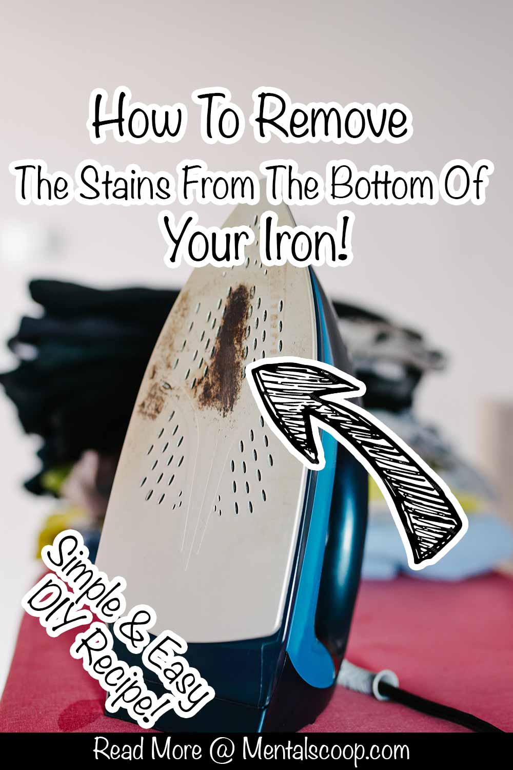 How To Remove The Stains From The Bottom Of Your Iron! - Mental Scoop