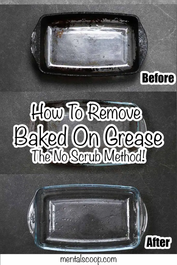 How To Remove Baked On Grease The No Scrub Method! - Mental Scoop